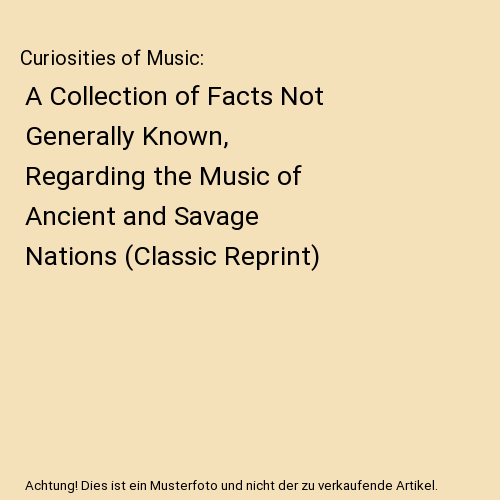Curiosities of Music: A Collection of Facts Not Generally Known ...