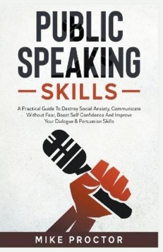 Mike Proctor Public Speaking Skills A Practical Guide To Destroy Social ...