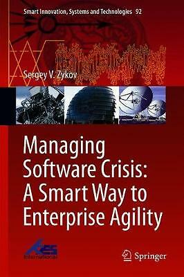 Managing Software Crisis: A Smart Way to Enterprise Agility by Sergey V. Zykov (Hardcover, 2018 ...