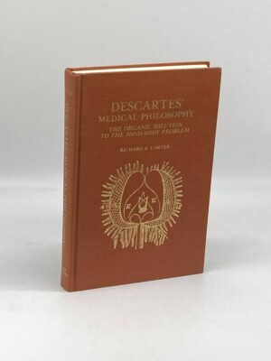 Descartes' Medical Philosophy The Organic Solution to the Mind-Body ...