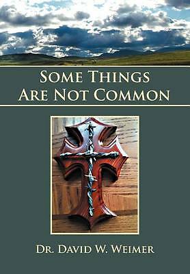 Some Things Are Not Common by Dr David W Weimer (Hardcover, 2011) for ...
