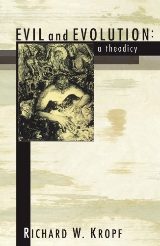 EVIL AND EVOLUTION: A THEODICY: By Richard W. Kropf *Excellent ...