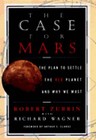 The Case for Mars: The Plan to Settle the Red Planet and Why We Must by ...