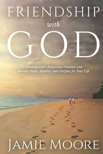 Friendship with God: Discover Gods Relational Presence and Receive ...