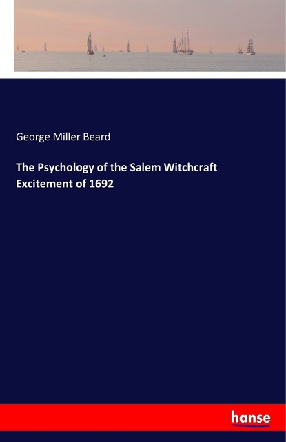 The Psychology of The Salem Witchcraft Excitement of 1692 von George ...