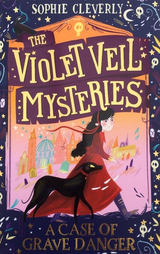 The Violet Veil Mysteries, A Case of Grave Danger By Sophie Cleverly ...