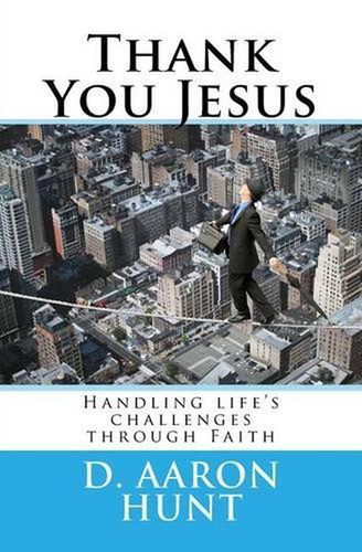 Thank You Jesus: Handling life's challenges through Faith by D. Aaron ...