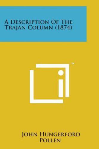 Description of the Trajan Column (1874) by John Hungerford Pollen (2014 ...