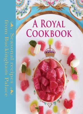 A Royal Cookbook: Seasonal Recipes from Buckingham Palace By Mark ...