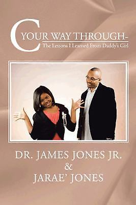 C Your Way Through- : The Lessons I Learned from Daddy's Girl by Jarae ...