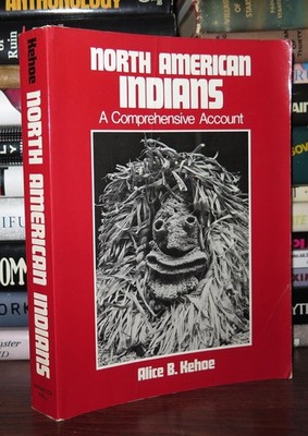 Kehoe, Alice Beck NORTH AMERICAN INDIANS A Comprehensive Account 1st ...