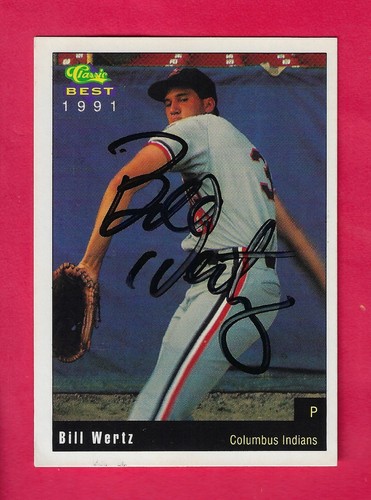 BILL WERTZ 🖊 IP AUTO : 1991 Classic Best Minor League # 18 Columbus ...