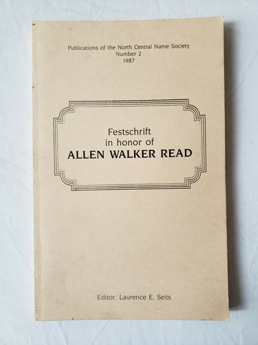 Festschrift in Honor of Allen Walker Read. Publications of the North ...