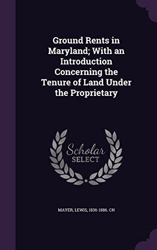 GROUND RENTS IN MARYLAND; WITH AN INTRODUCTION CONCERNING By Lewis 1836 ...