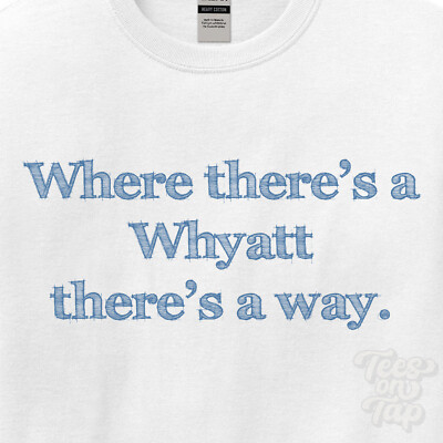 WHERE... WHYATT THERE'S A WAY - WHITE T-SHIRT mens/womens name gift ...