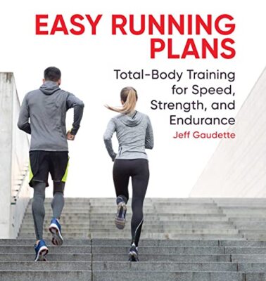 Easy Running Plans: Total-Body Training for Speed, Strength, and ...