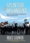 THE SPLINTERS OF OUR DISCONTENT: HOW TO FIX SOCIAL MEDIA By Mike Godwin ...