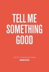 Tell Me Something Good: Artist Interviews from The Brooklyn Rail - GOOD ...