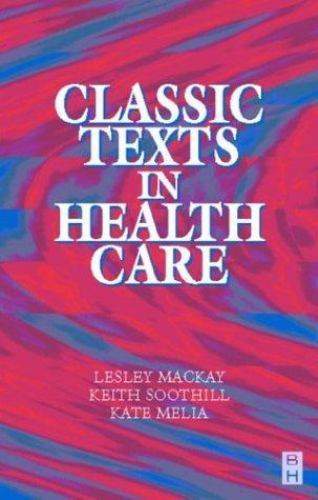 Classic Texts in Health Care by Keith Soothill, Lesley Mackay and Kath ...