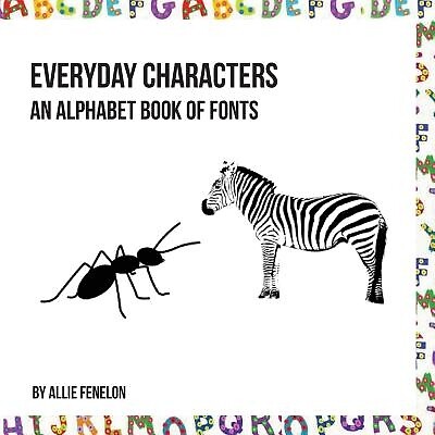 Everyday Characters: An Alphabet Book of Fonts 9781540667878 | eBay