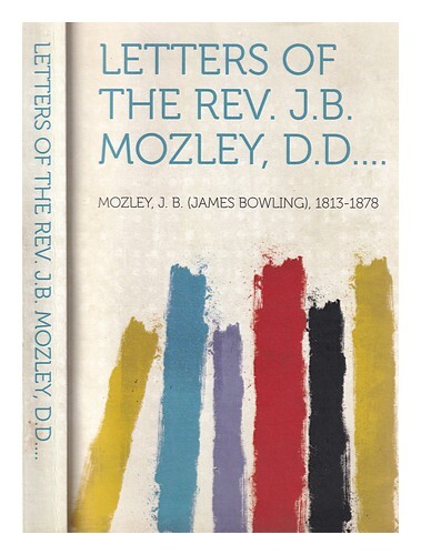 MOZLEY, J. B. (JAMES BOWLING) (1813-1878) Letters of the Rev. J. B ...