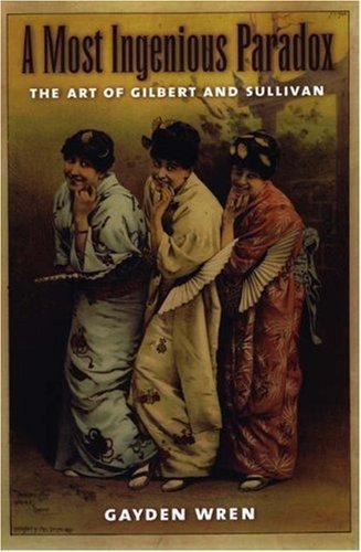 A Most Ingenious Paradox: The Art of Gilbert and Sullivan by Gayden ...