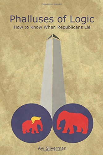 PHALLUSES OF LOGIC: HOW TO KNOW WHEN REPUBLICANS LIE By Avi Silverman ...