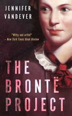 Brontë Project : A Novel of Passion, Desire, and Good PR by Jennifer ...
