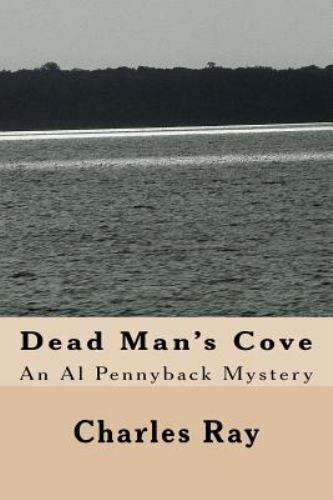 Dead Man's Cove : An Al Pennyback Mystery by Charles Ray (2012, Trade ...