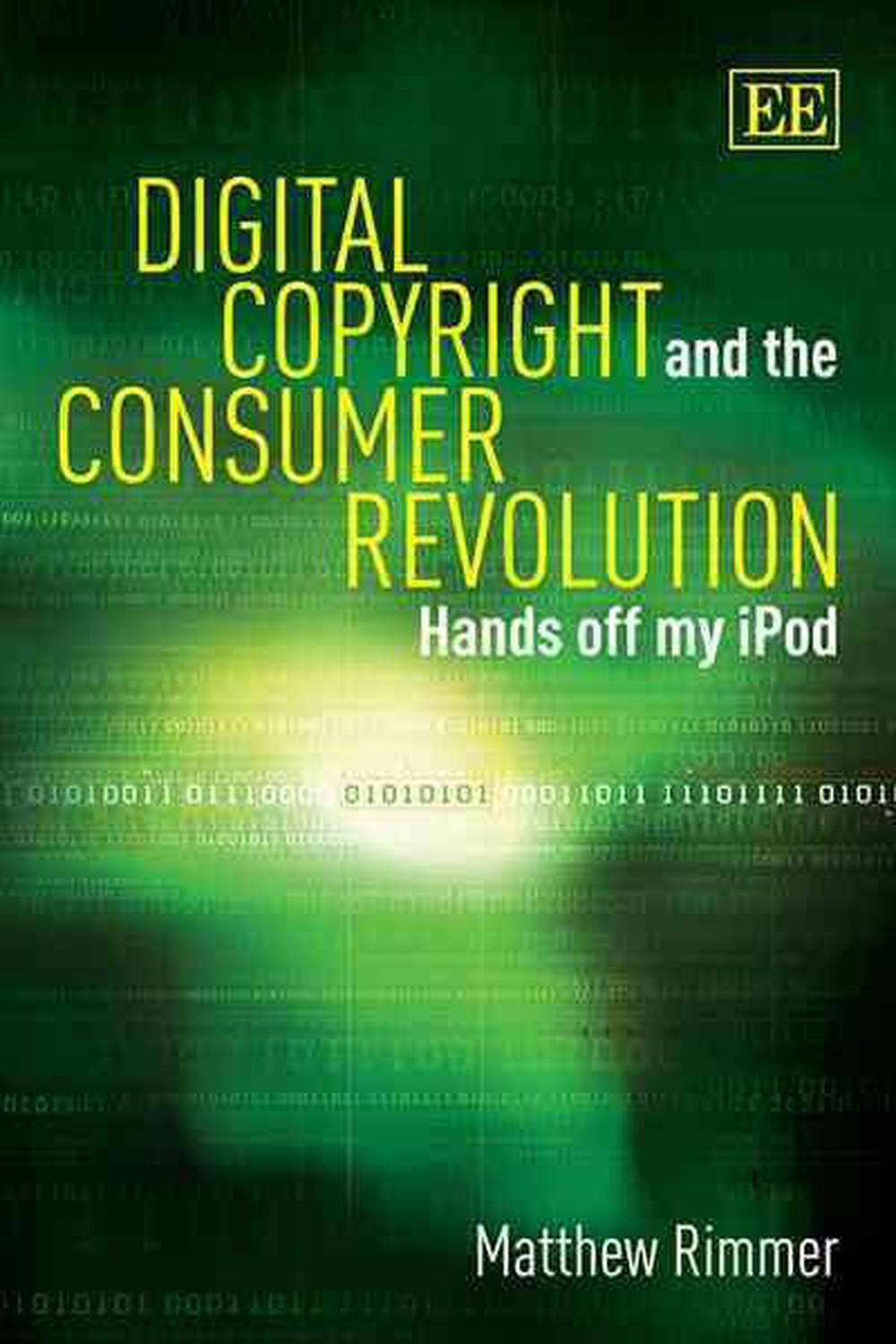 Digital Copyright and the Consumer Revolution: Hands off my iPod by ...