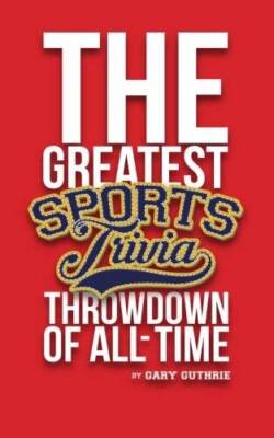 The Greatest Sports Trivia Throwdown of All Time, Vol 1 (Volume 1 ...