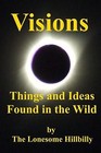 Visions: Things and Ideas Found in the Wild by Hillbilly, Lonesome ...