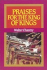 Praises for the King of Kings - Paperback By Walter J Chantry - GOOD ...