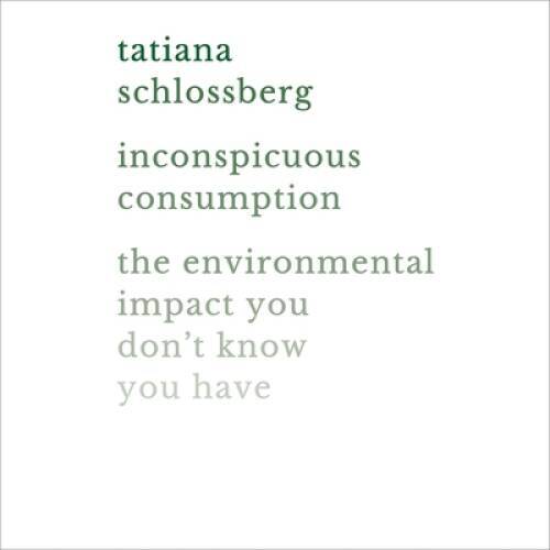 Inconspicuous Consumption: The Environmental Impact You Dont Know Y ...