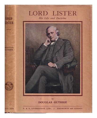 GUTHRIE, Douglas (1885-1975) Lord Lister : his life and doctrine ...