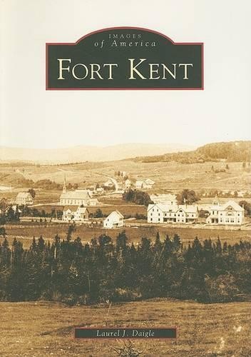 Laurel J. Daigle Fort Kent (Paperback) Images of America (US IMPORT ...
