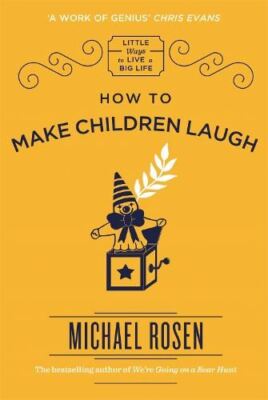 How to Make Children Laugh, Michael Rosen, New, Hardback 9781787471573 ...