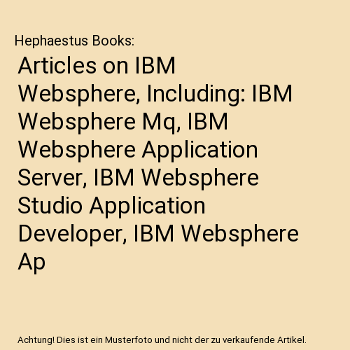 Articles on IBM Websphere, Including: IBM Websphere Mq, IBM Websphere ...