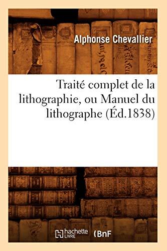 Traite complet de la lithographie, ou Manuel du lithographe (Ed.1838 ...