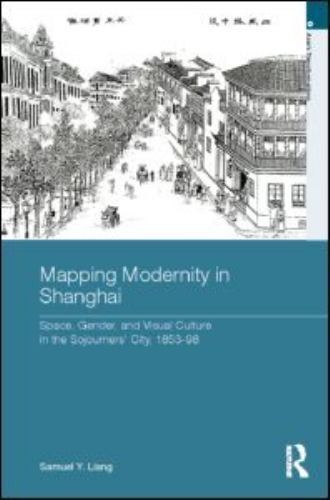 Asia's Transformations Ser.: Mapping Modernity in Shanghai : Space ...
