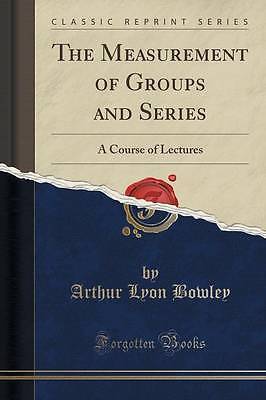 The Measurement of Groups and Series: A Course of Lectures (Classic ...