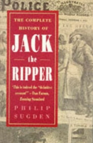 The Complete History of Jack the Ripper by Sugden, Philip Paperback ...