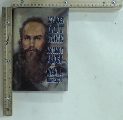 Major Lot Smith, Mormon Raider [ Barrett, Ivan J ] Used - Very Good ...