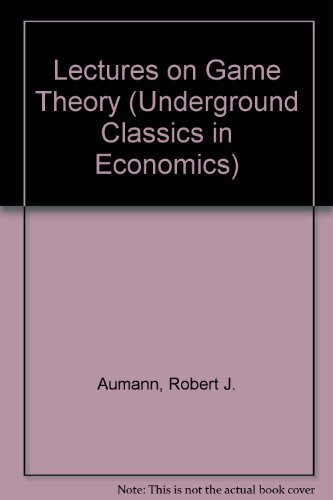 LECTURES ON GAME THEORY (UNDERGROUND CLASSICS IN By Robert J. Aumann ...