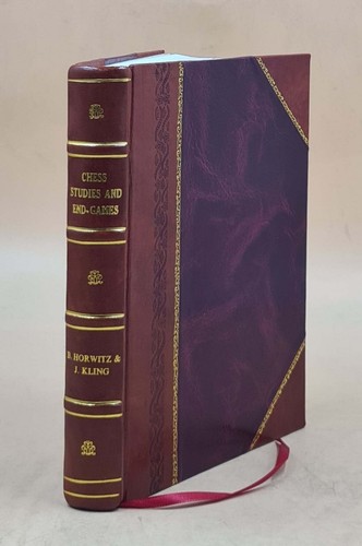 Chess Studies And End-Games / By B. Horwitz And J. Kling. 1889 [Leather ...