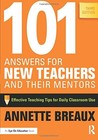 101 ANSWERS FOR NEW TEACHERS AND THEIR MENTORS By Annette Breaux ...