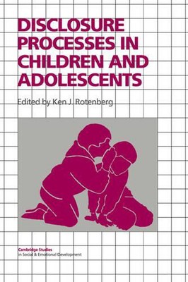 Disclosure Processes in Children and Adolescents by Ken J. Rotenberg ...