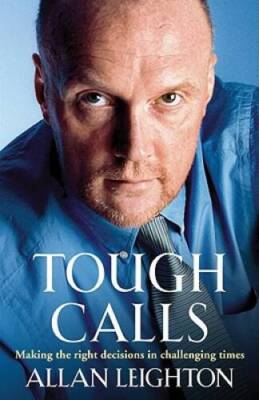 Tough Calls: Making the Right Decisions in Challenging Times ...