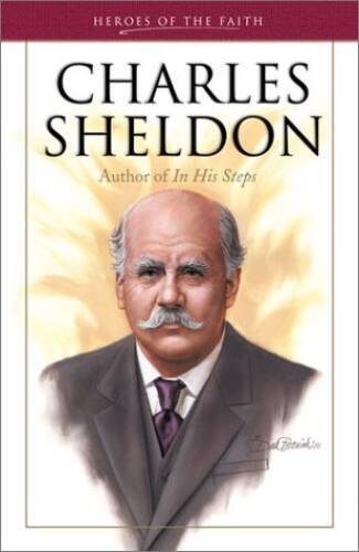 Charles Sheldon: Author of In His Steps - Paperback By Caughey, Ellen W ...