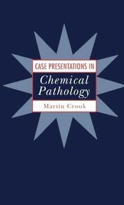 CASE PRESENTATIONS IN CHEMICAL PATHOLOGY By Martin Crook 9780750608459 ...